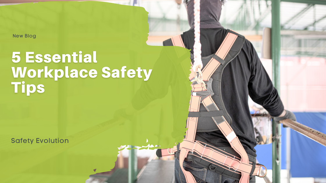 5 Essential Workplace Safety Tips 5 Essential Workplace Safety Tips